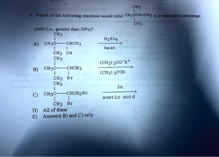 SOLVED: CH3 Which of the following reactions would yield CH3CCH-CHz in Feeseneble percentage CH3 ...
