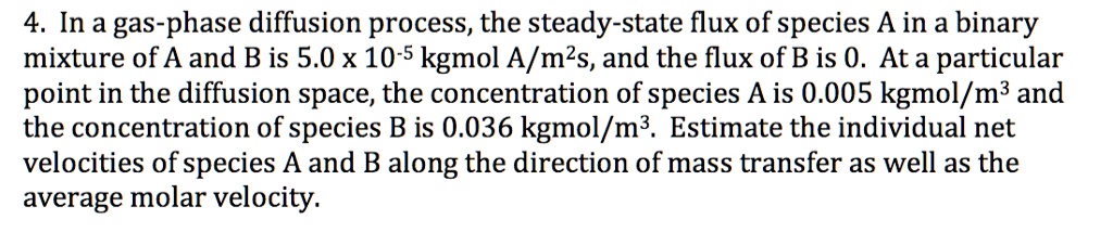 SOLVED: In a gas-phase diffusion process, the steady-state flux of species A in a binary mixture ...