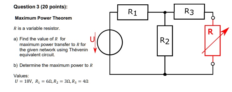 SOLVED: Question 3 (20 points): Ri R3 Maximum Power Theorem R is a variable resistor. R a) Find ...
