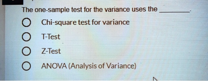 SOLVED: The one-sample test for the variance uses the Chi-square test ...