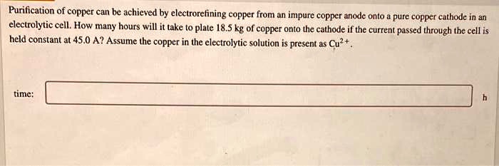 SOLVED: Purification of copper can be achieved by electrorefining ...
