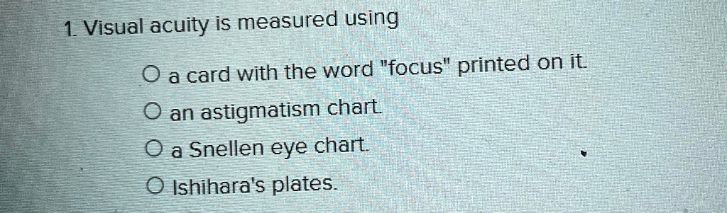 1. Visual acuity is measured using O a card with the word "focus ...