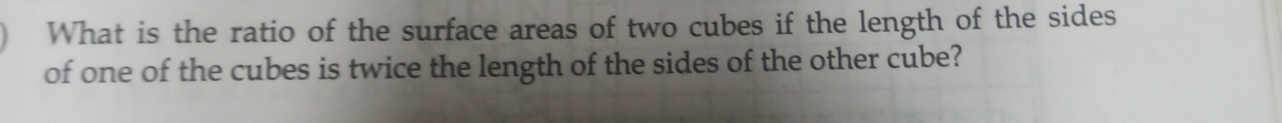 SOLVED: What is the ratio of the surface areas of two cubes if the ...