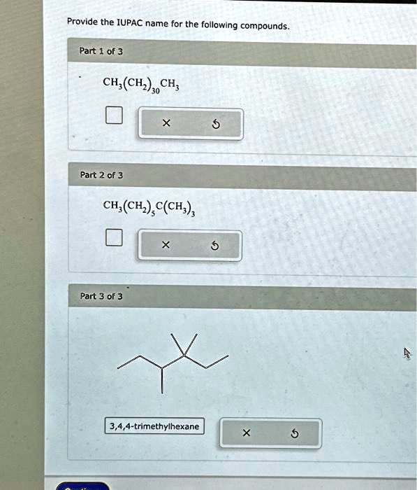 Provide the IUPAC name for the following compounds. Part 1 of 3 CH3(CH2)30CH3 Part 2 of 3 CH3 ...