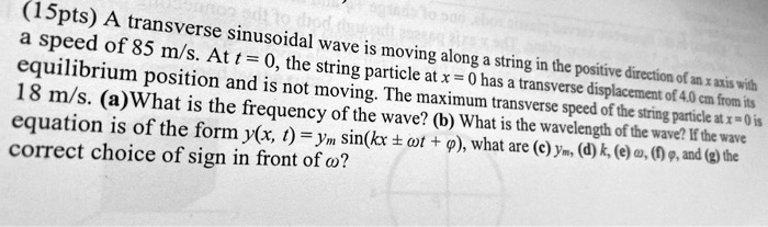 SOLVED: (1Spts) A transverse speed of 85 m/s; sinusoidal- wave is Att = 0, the string moving ...
