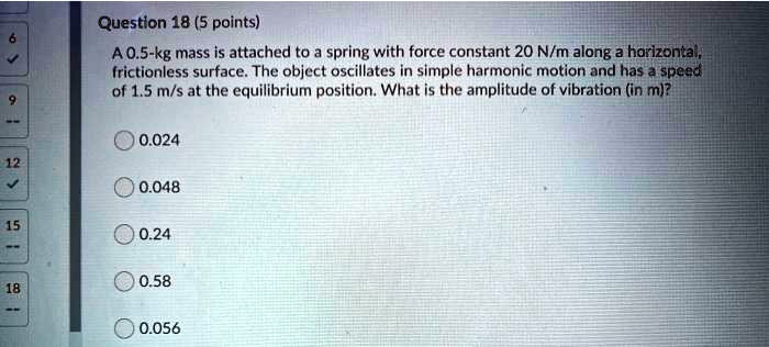 SOLVED: Question 18 (5 points) '0.5-kg mass is attached to a spring ... SOLVED: Question 18 (5 points) '0.5-kg mass is attached to a spring ...