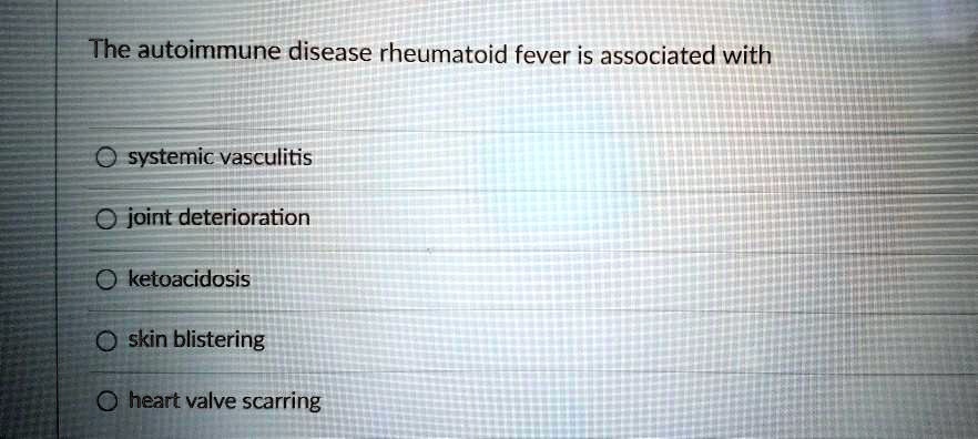SOLVED: The autoimmune disease rheumatoid fever is associated with ...