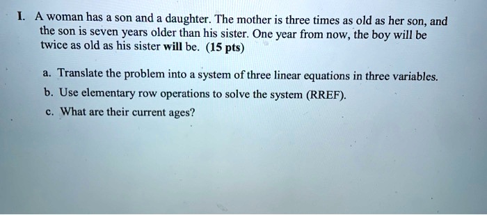 SOLVED: woman has a son and a daughter. The mother is three times as ...