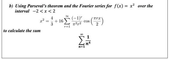 SOLVED: b) Using Parseval"theorem and the Fourier series for f (x) = x2 over the interval 2
