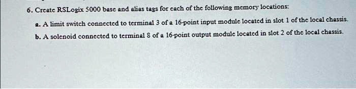 [GET ANSWER] 6. Create RSLogix 5000 base and alias tags for each of the ...