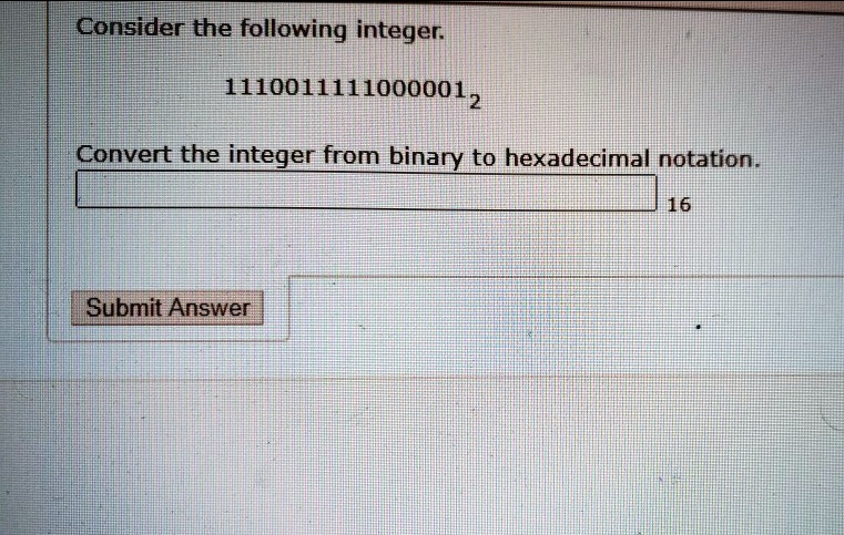 SOLVED: Consider the following integer: 11100111110000012 Convert the ... SOLVED: Consider the following integer: 11100111110000012 Convert the ...