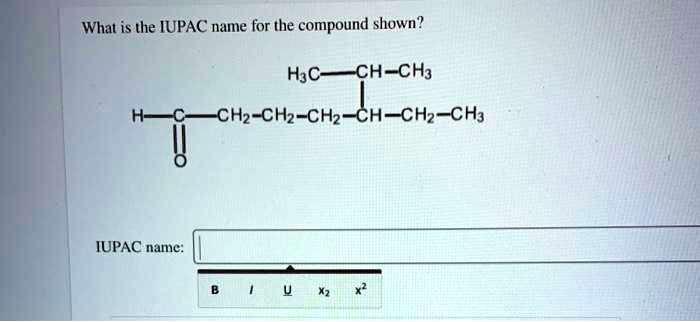 SOLVED: What is the IUPAC name for the compound shown? HyC CH-CH3 CHz-CHz-CHz-CH-CHz-CHs IUPAC ...