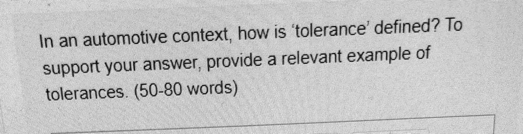 In an automotive context, how is 'tolerance' defined? To support your ...