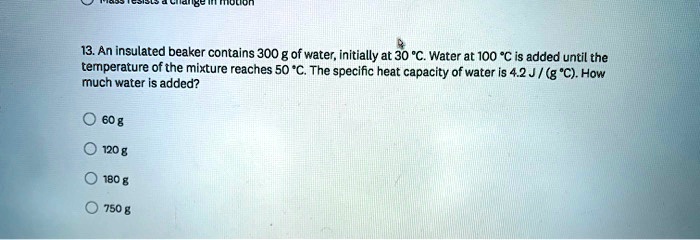 SOLVED: 13. An insulated beaker contains 300 g of water, initially at ...