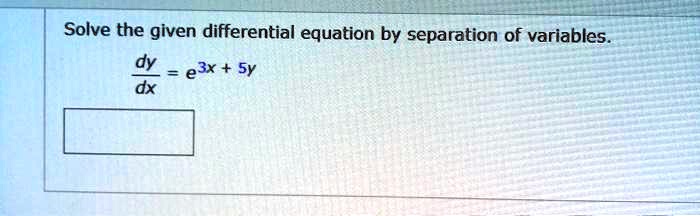 SOLVED: Solve the given differential equation by separation of ...