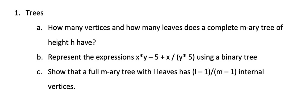 1. Trees a. How many vertices and how many leaves does a complete m-ary ...