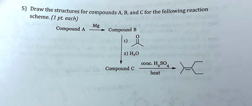 5) Draw the structures for compounds A, B, and C for the following reaction scheme. (1 pt. each ...
