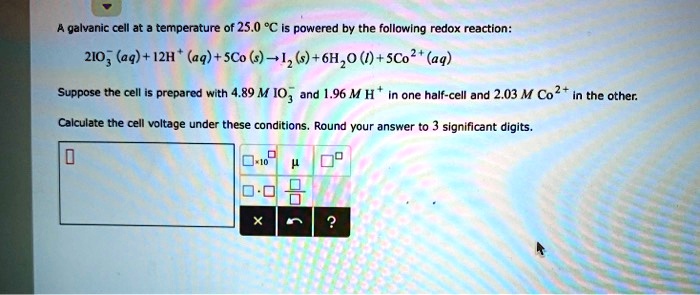 SOLVED: galvanic cell at temperature of 25.0 %C is powered by the ...
