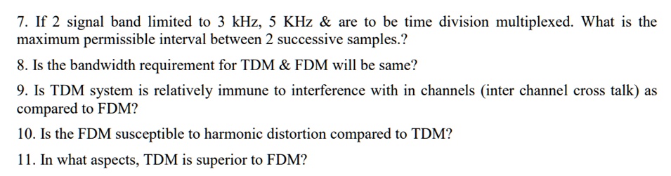 7. If 2 signal band limited to 3 kHz, 5 KHz are to be time division multiplexed. What is the ...