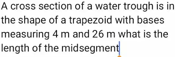 SOLVED: A cross section of a water trough is in the shape of a trapezoid with bases measuring 4 ...