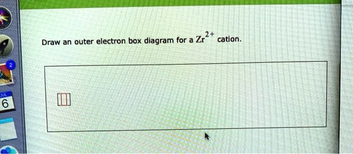 [GET ANSWER] draw a outer electron box diagram for a zr cation 06532