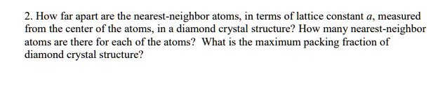 2. How far apart are the nearest-neighbor atoms, in terms of lattice ...