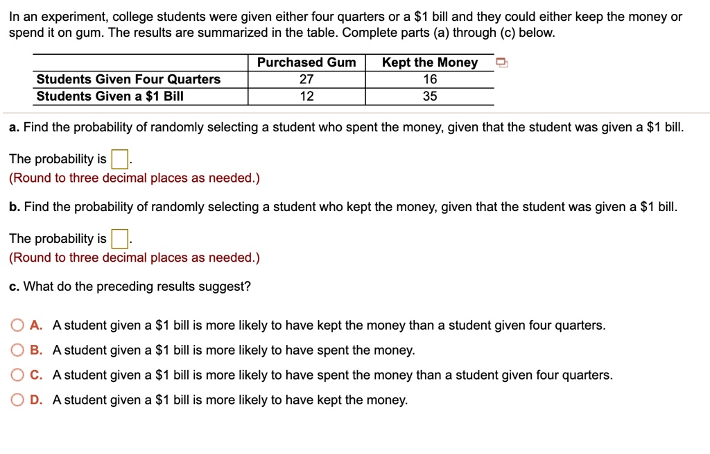 in an experiment college students were given either four quarters or a ...
