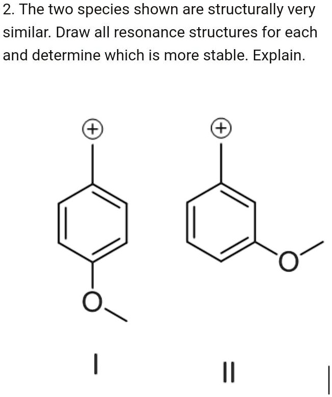 2. The two species shown are structurally very similar. Draw all ...