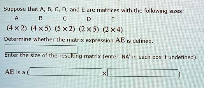 Suppose that A, B, C, D, and E are matrices with the following sizes ...
