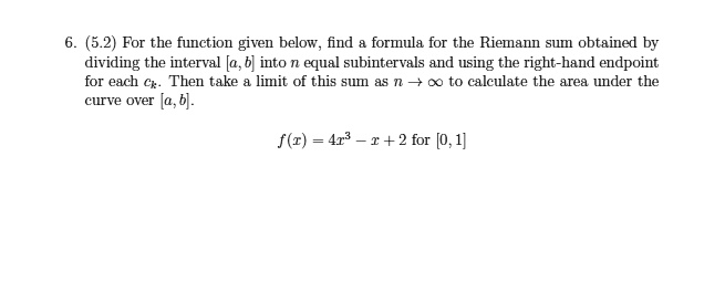 6. (5.2) For the function given below, find a formula for the Riemann sum obtained by dividing ...