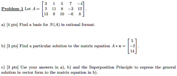 SOLVED: Problem Let A = 1| 6 4) [4 pts] Find basis for N(A) in rational ...