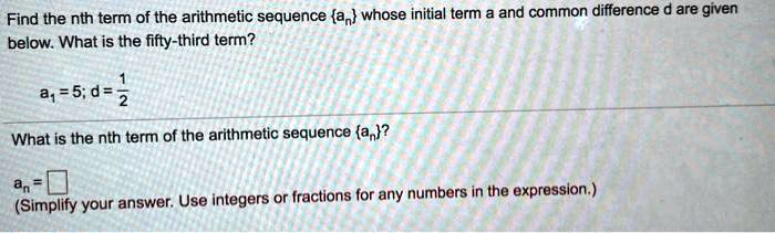 SOLVED: Find the nth term of the arithmetic sequence an whose initial term and common difference ...