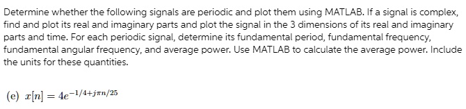 SOLVED: Determine whether the following signals are periodic and plot them using MATLAB. If a ...
