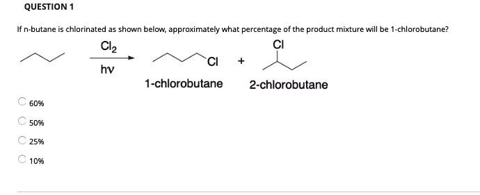 Question if n butane chlorinated shown below approximately...
