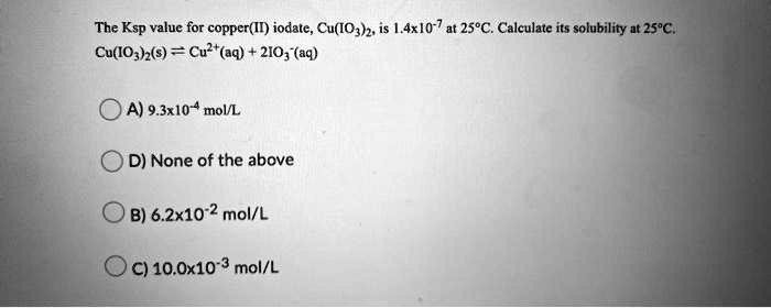 the ksp value for copperii iodate cuio3z is ax0 7 at 25c calculate its ...
