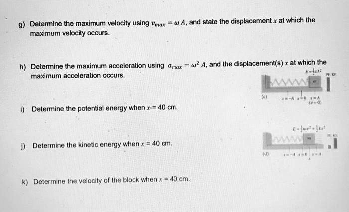 SOLVED: using @ A, and stale the displacement at which Ihe Determine the maximum velocity Vmax ...
