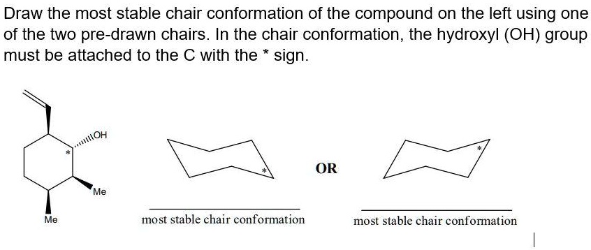 Draw the most stable chair conformation of the compound on the left using one of the two pre ...