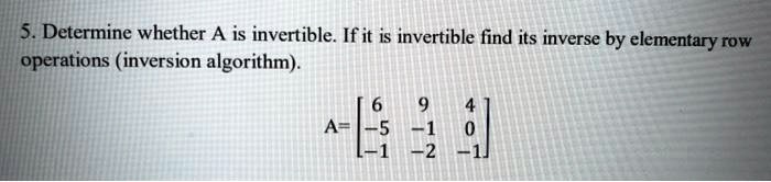 SOLVED: 5 . Determine whether A is invertible: Ifit is invertible find ...