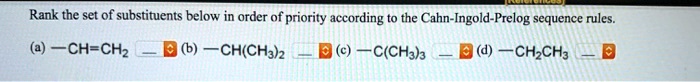 SOLVED: Rank the set of substituents below in order of priority according = the Cahn-Ingold ...
