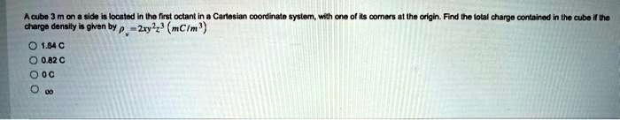 A cube 3 m on a side is located in the first octant in a Cartesian ...