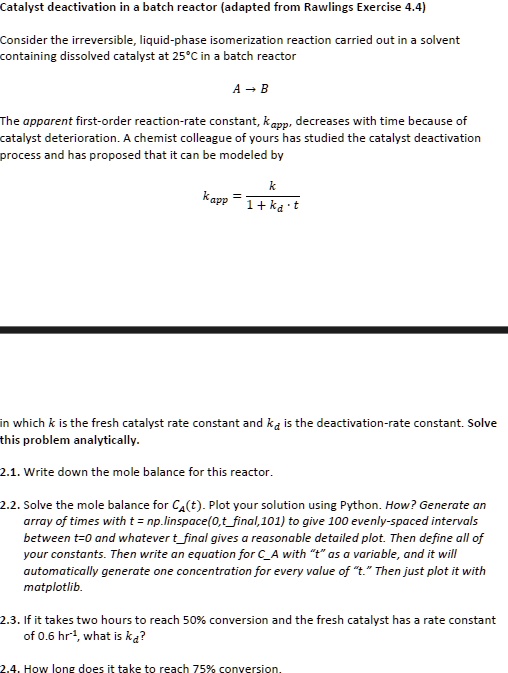Catalyst deactivation in a batch reactor (adapted from Rawlings Exercise 4.4) Consider the ...