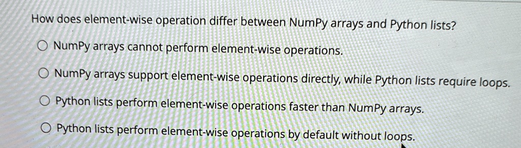 how does element wise operation differ between numpy arrays and python lists numpy arrays cannot ...