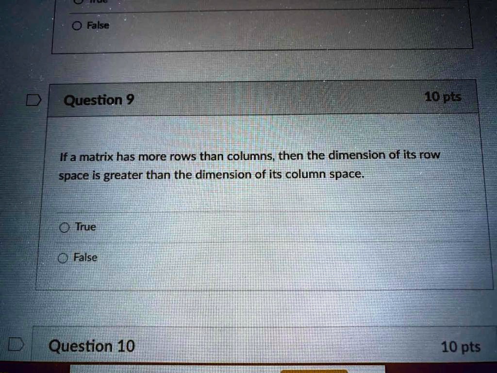 SOLVED:False Question 9 Honpz If a matrix has more rows than columns then the dimension of its ...