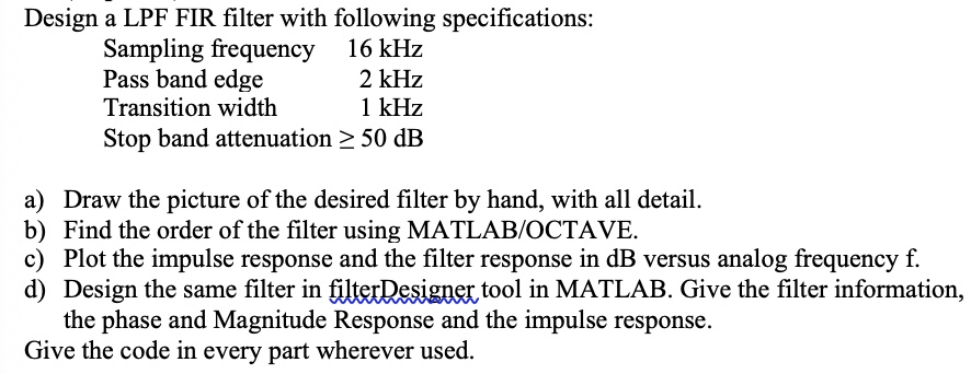 SOLVED: Design an LPF FIR filter with the following specifications: Sampling frequency: 16 kHz ...