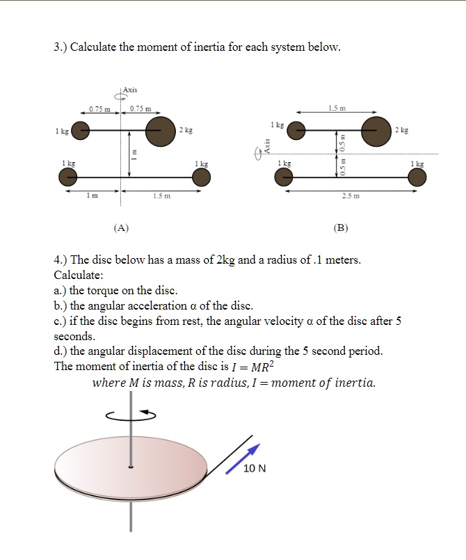 3.) Calculate the moment of inertia for each system below. 1 kg 1 kg Axis 0.75 m 0.75 m 2 kg E 1 ...