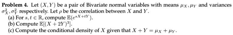 SOLVED: Problem 4 Let (XY) be a Pair of Bivariate normal variables with means PX Ly and ...