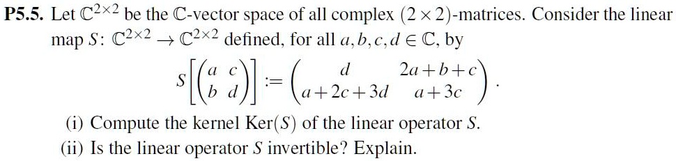 SOLVED: P5.5. Let C2x? be the C-vector space of all complex (2 x 2 ...