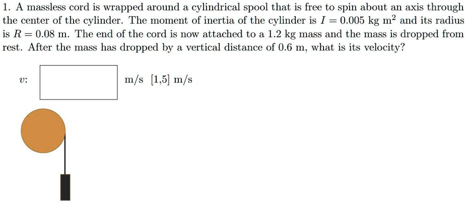 SOLVED: 1. A massless cord is wrapped around a cylindrical spool that ...