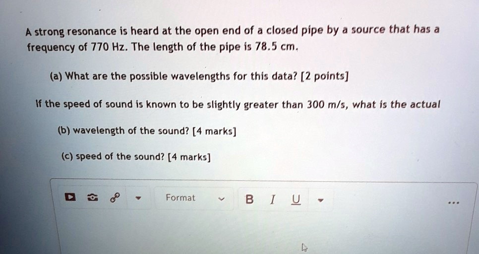 SOLVED: A strong resonance is heard at the open end of a closed pipe by ...