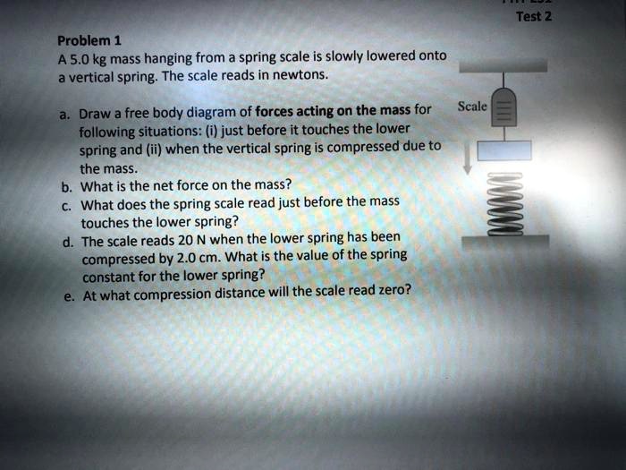 [GET ANSWER] test 2 problem 1 a50 kg mass hanging from spring scale is ...